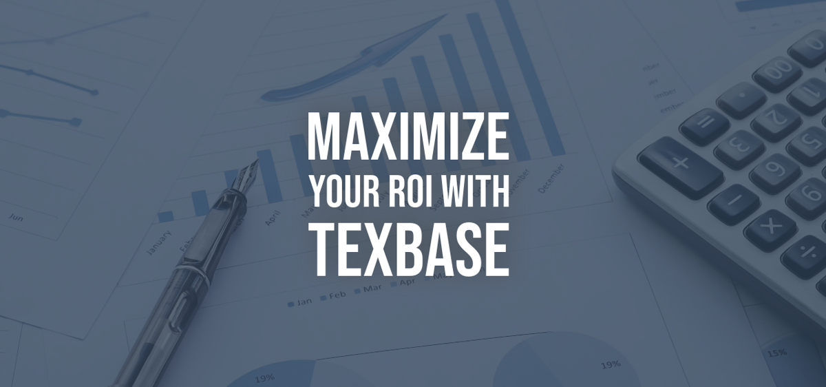 Maximize Your ROI with Texbase